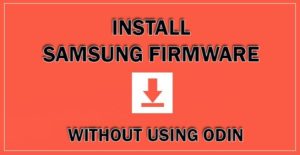 How to Install Samsung Firmware without ODIN (without PC)