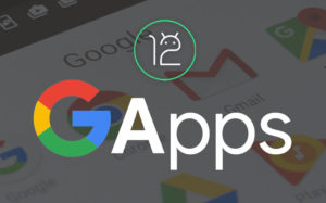 Download Android 12 GApps (Google Apps) - All versions
